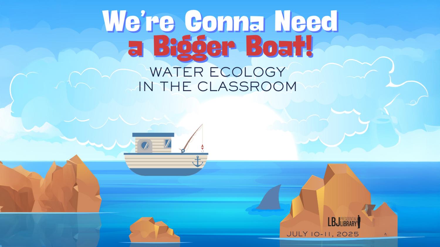 We're Gonna Need a Bigger Boat! - LBJ Library